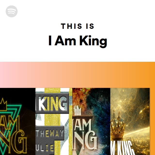 This Is I Am King - playlist by Spotify | Spotify