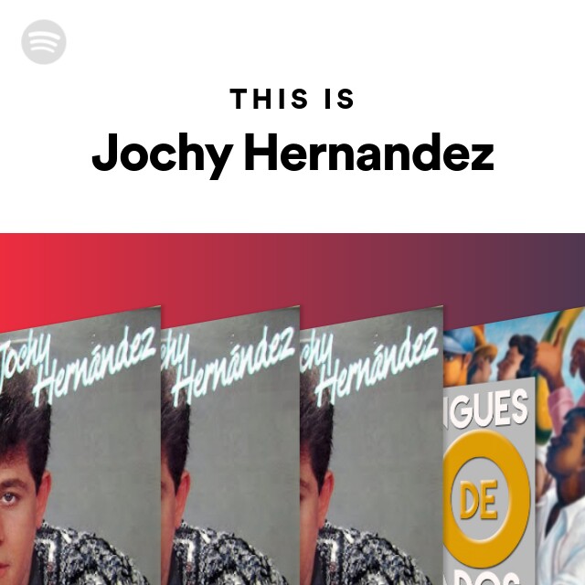 This Is Jochy Hernandez - playlist by Spotify | Spotify