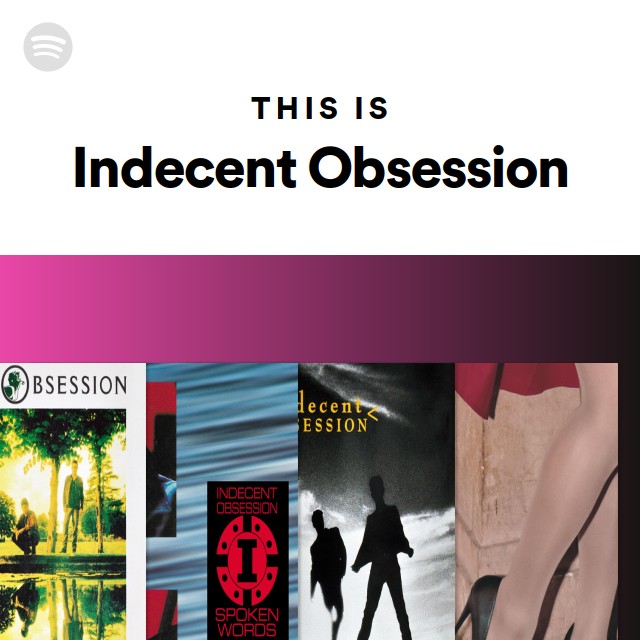 This Is Indecent Obsession - playlist by Spotify | Spotify
