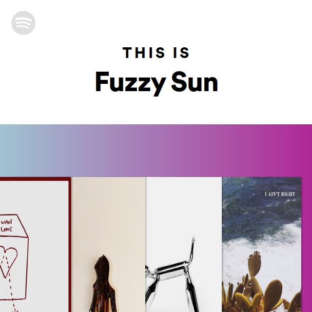 This Is Fuzzy Sun - playlist by Spotify | Spotify