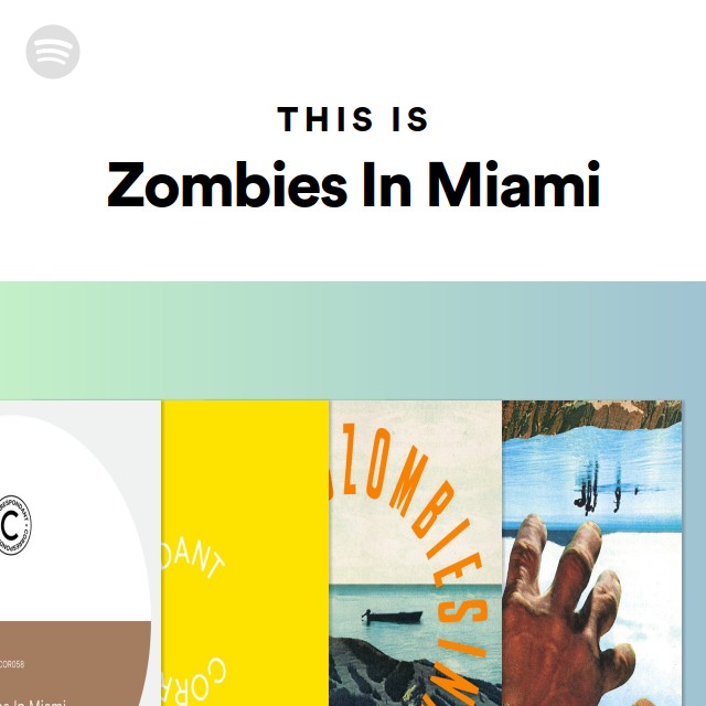 This Is Zombies In Miami - playlist by Spotify | Spotify