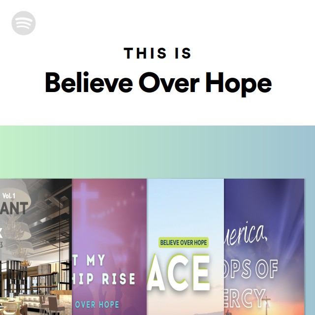 This Is Believe Over Hope - playlist by Spotify | Spotify