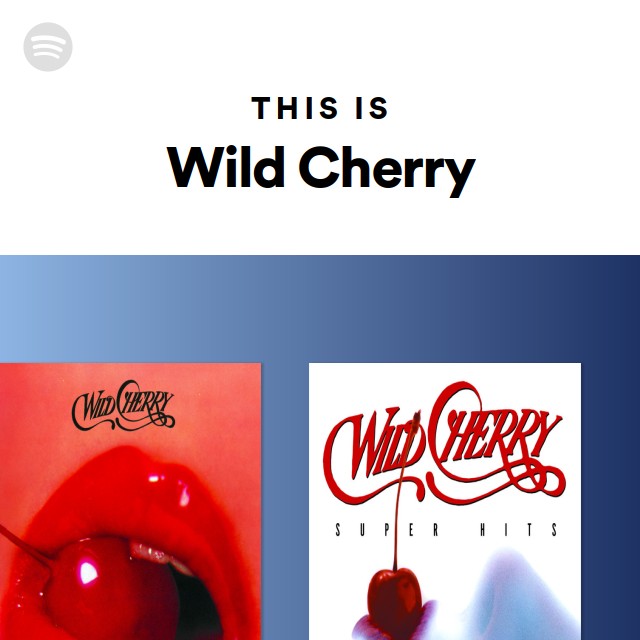 This Is Wild Cherry - playlist by Spotify | Spotify