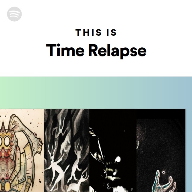 This Is Time Relapse - playlist by Spotify | Spotify