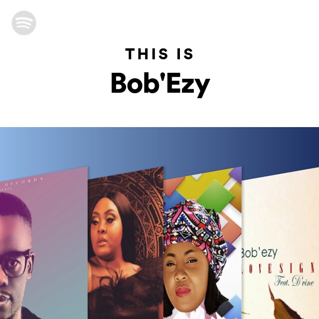 This Is Bob'Ezy - playlist by Spotify | Spotify