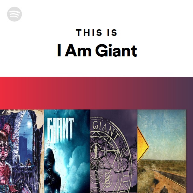 This Is I Am Giant - playlist by Spotify | Spotify