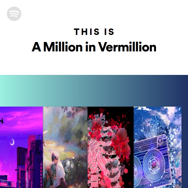 This Is A Million In Vermillion Playlist By Spotify Spotify this-is-a-million-in-vermillion-playlist-by-spotify-spotify
