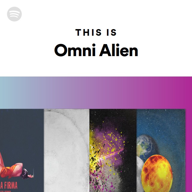 This Is Omni Alien - playlist by Spotify | Spotify