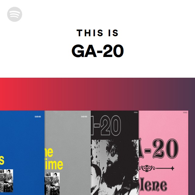 This Is GA-20 - playlist by Spotify | Spotify