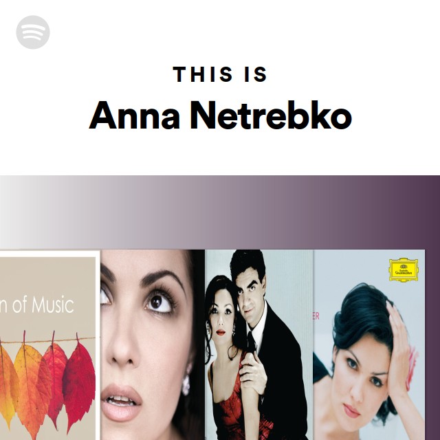 This Is Anna Netrebko - playlist by Spotify | Spotify