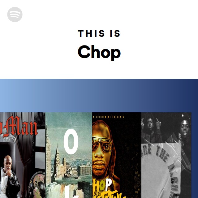 This Is Chop - playlist by Spotify | Spotify