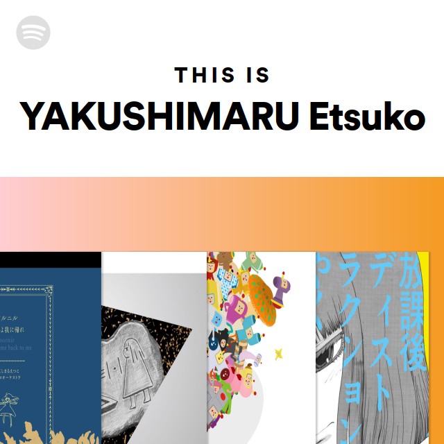 This Is YAKUSHIMARU Etsuko - playlist by Spotify | Spotify