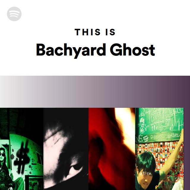 This Is Bachyard Ghost - playlist by Spotify | Spotify