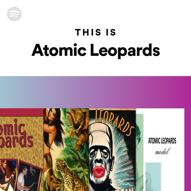 This Is Atomic Leopards - playlist by Spotify | Spotify
