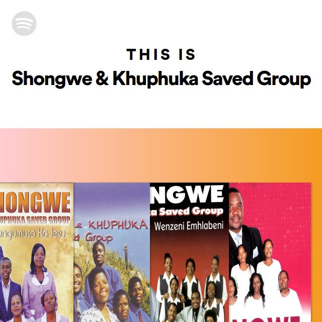 Shongwe & Khuphuka Saved Group | Spotify