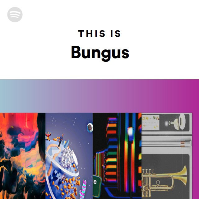 Bungus Songs, Albums and Playlists | Spotify