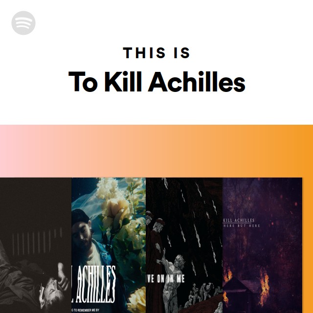 This Is To Kill Achilles - playlist by Spotify | Spotify