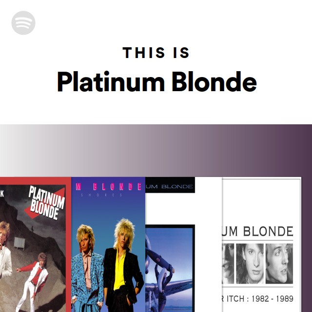 This Is Platinum Blonde - playlist by Spotify | Spotify