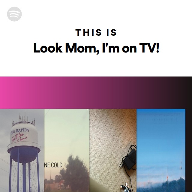 This Is Look Mom, I'm on TV! - playlist by Spotify | Spotify