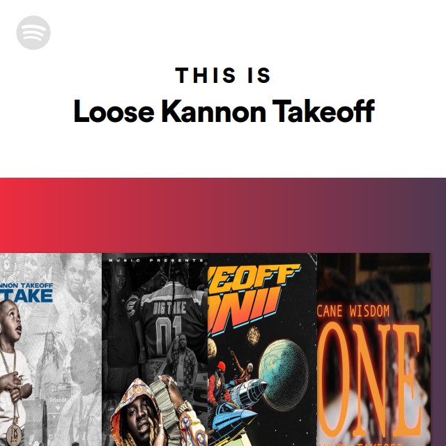 This Is Loose Kannon Takeoff - playlist by Spotify | Spotify