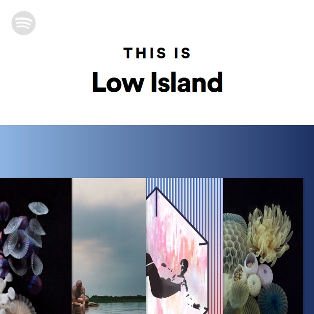 This Is Low Island - playlist by Spotify | Spotify