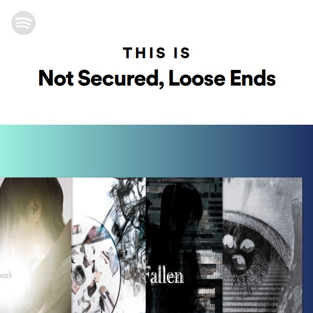 This Is Not Secured, Loose Ends - playlist by Spotify | Spotify