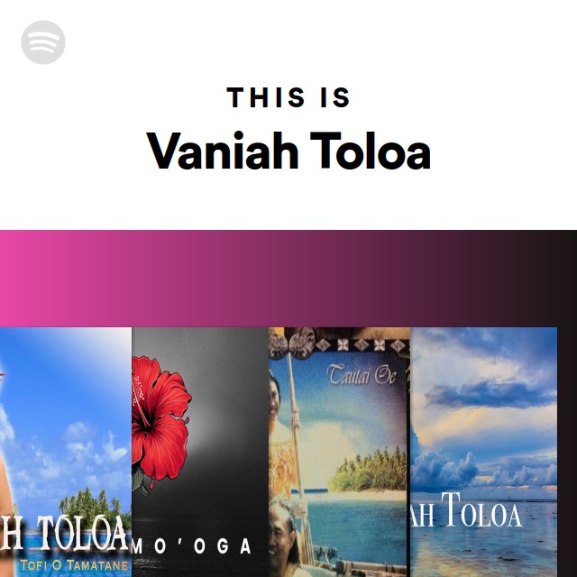 This Is Vaniah Toloa - playlist by Spotify | Spotify