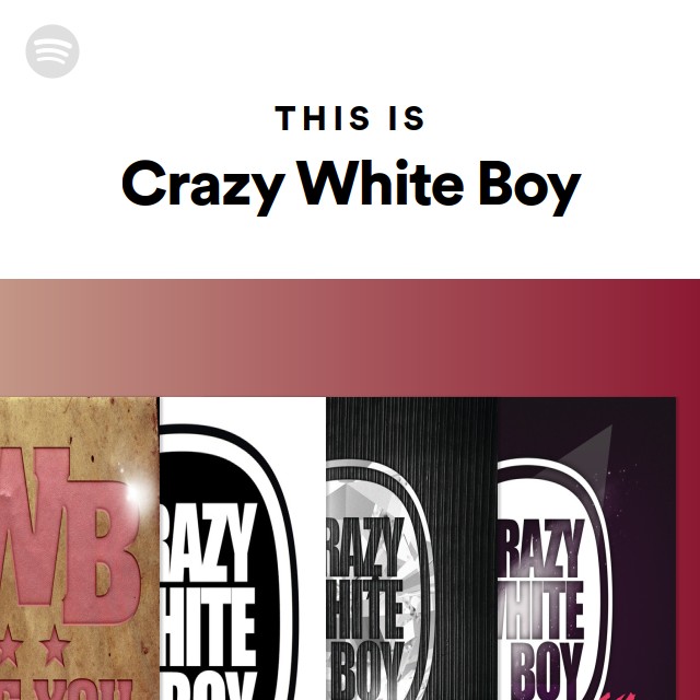 Crazy White Boy Songs, Albums and Playlists | Spotify