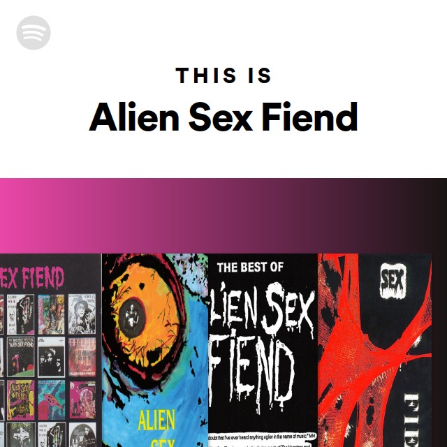 This Is Alien Sex Fiend - playlist by Spotify | Spotify