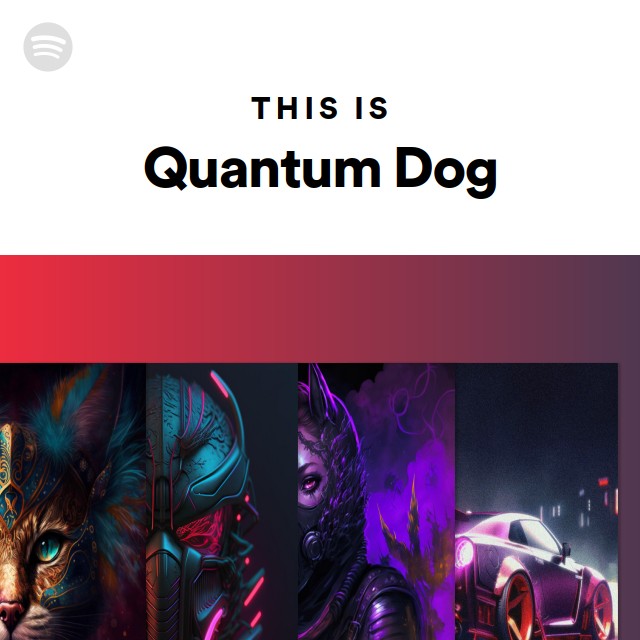 This Is Quantum Dog - playlist by Spotify | Spotify