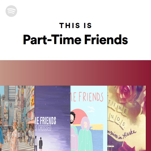 This Is Part-Time Friends - playlist by Spotify | Spotify