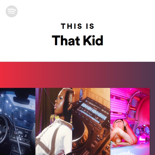 This Is That Kid - playlist by Spotify | Spotify