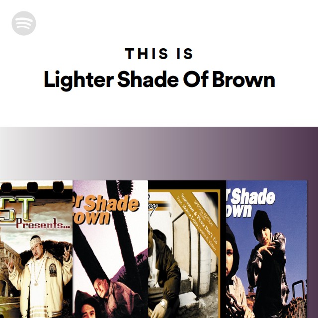 Lighter Shade Of Brown | Spotify